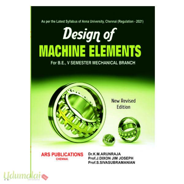 Design of Machine Elements(R -21) (5th Mech) - Dr..K.M.Arunraja Prof.J.Dixon Jim Joseph Prof.S ...